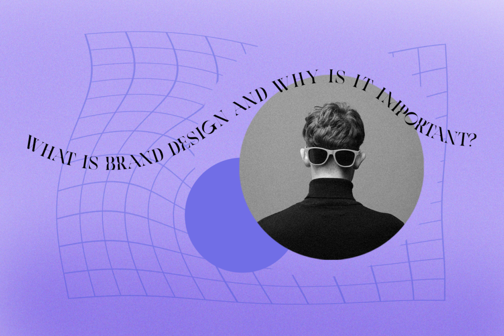 What is Brand Design and Why is it Important