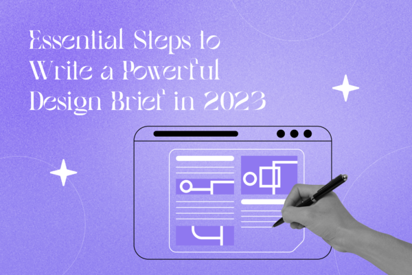 Essential Steps to Write a Powerful Design Brief in 2023